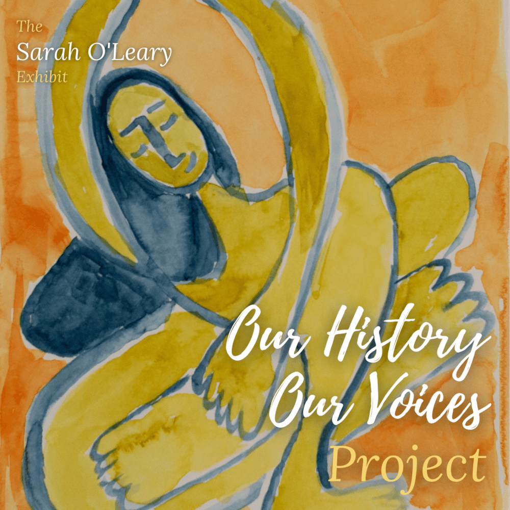 Our History, Our Voices Project | The Sarah O’Leary Exhibit