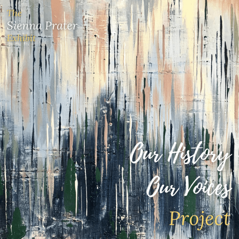 Our History, Our Voices Project | The Sienna Prater Exhibit